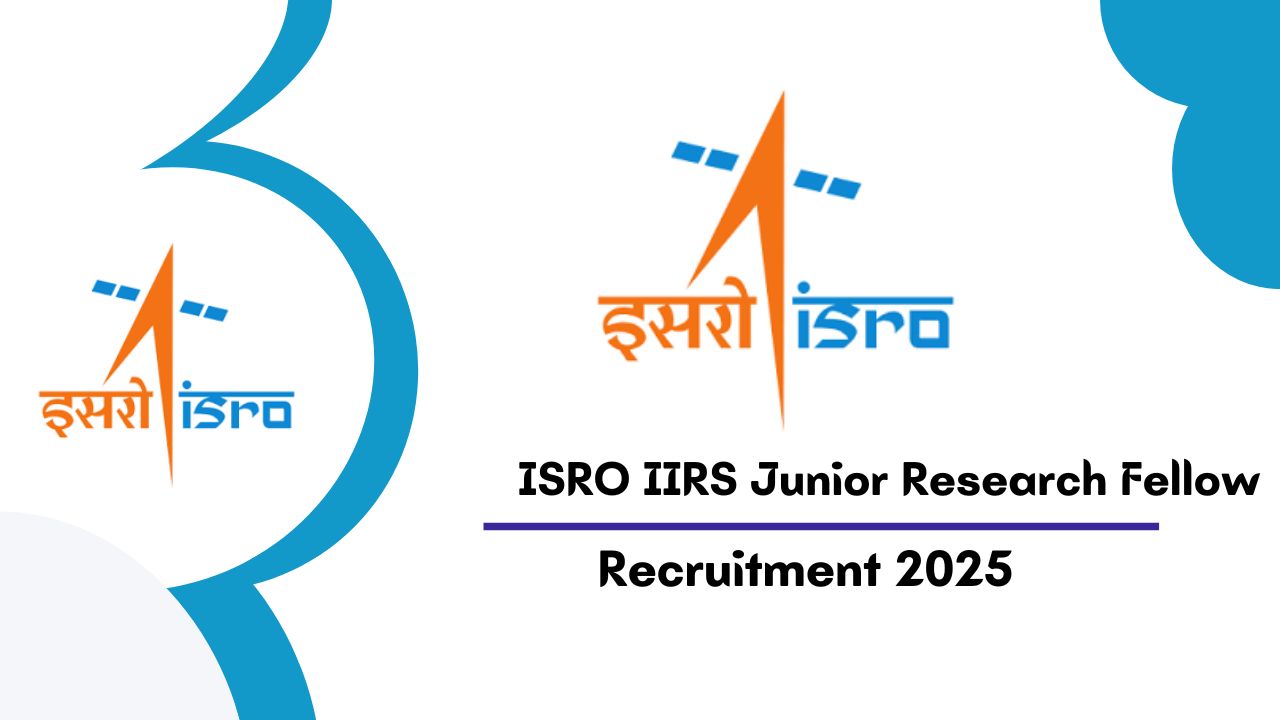 ISRO IIRS Junior Research Fellow Recruitment 2025 : Detailed Official ...